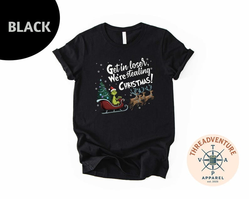 Get In Loser We'Re Stealing Christmas, Funny Christmas Shirt, Christmas ...