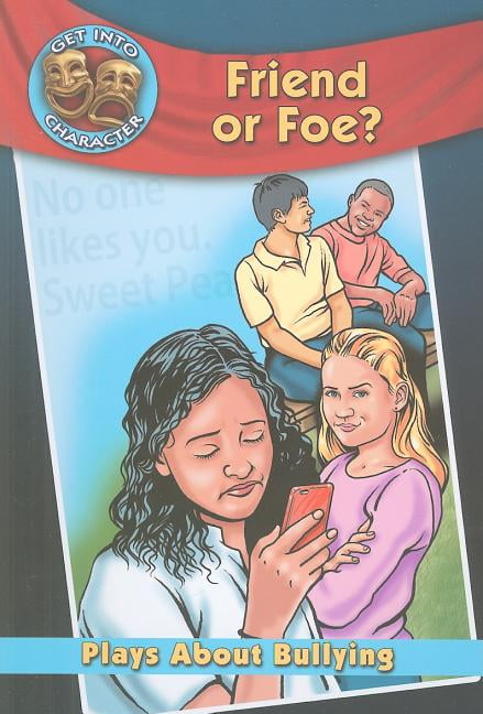 Get Into Character: Friend or Foe?: Plays about Bullying (Paperback ...