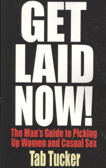 Pre-Owned Get Laid Now! : The Man's Guide to Picking Up Women and ...