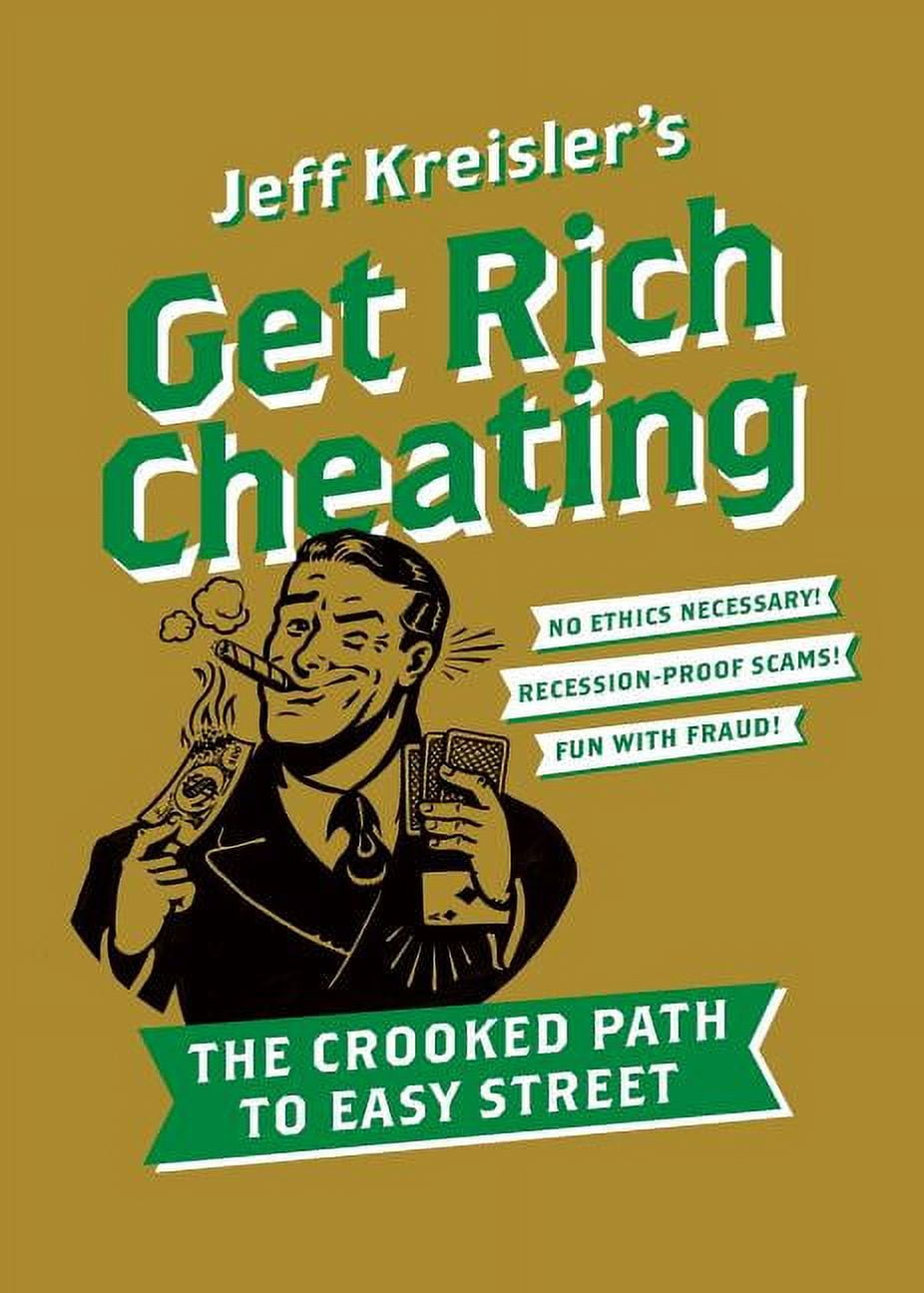 Get Rich Cheating: The Crooked Path to Easy Street, (Paperback ...