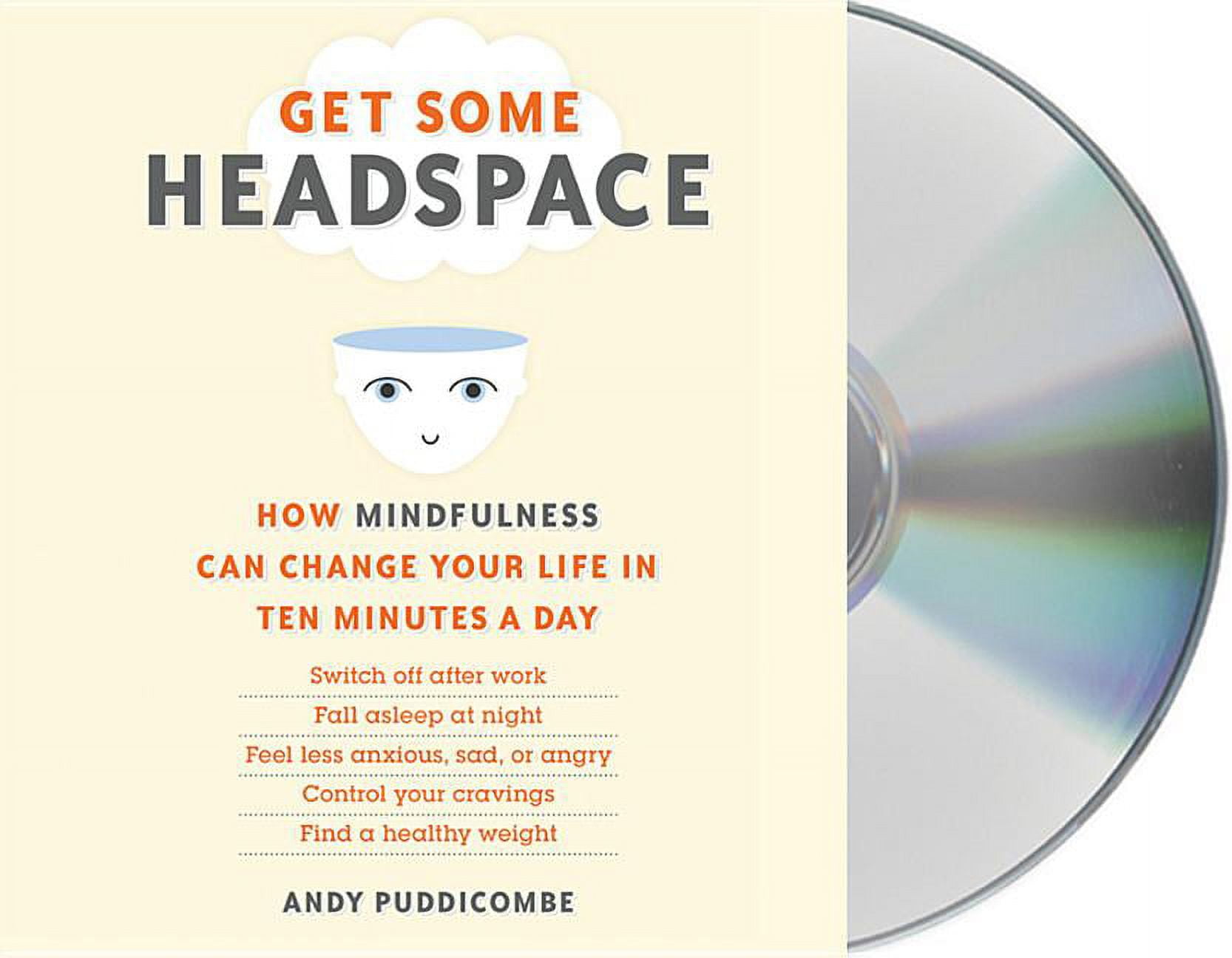 Get Some Headspace : How Mindfulness Can Change Your Life in Ten ...