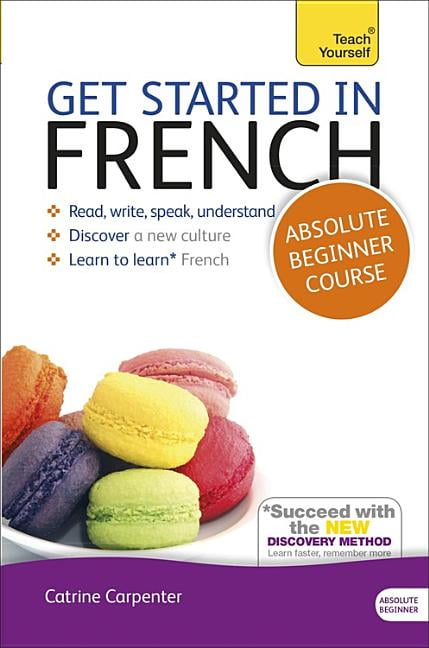 Get Started in French Absolute Beginner Course : Learn to read, write ...