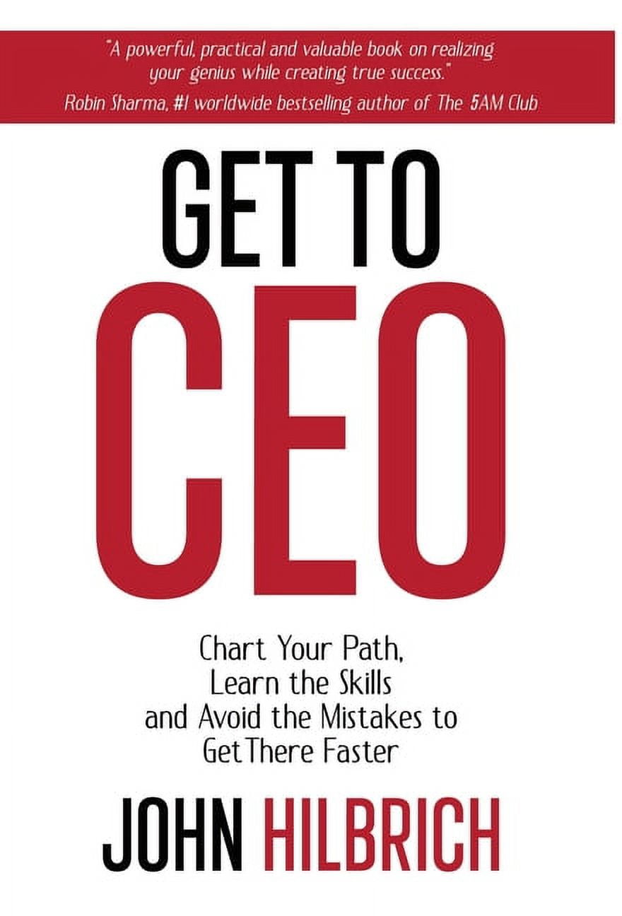 Get To CEO: Chart Your Path, Learn the Skills and Avoid the Mistakes to ...