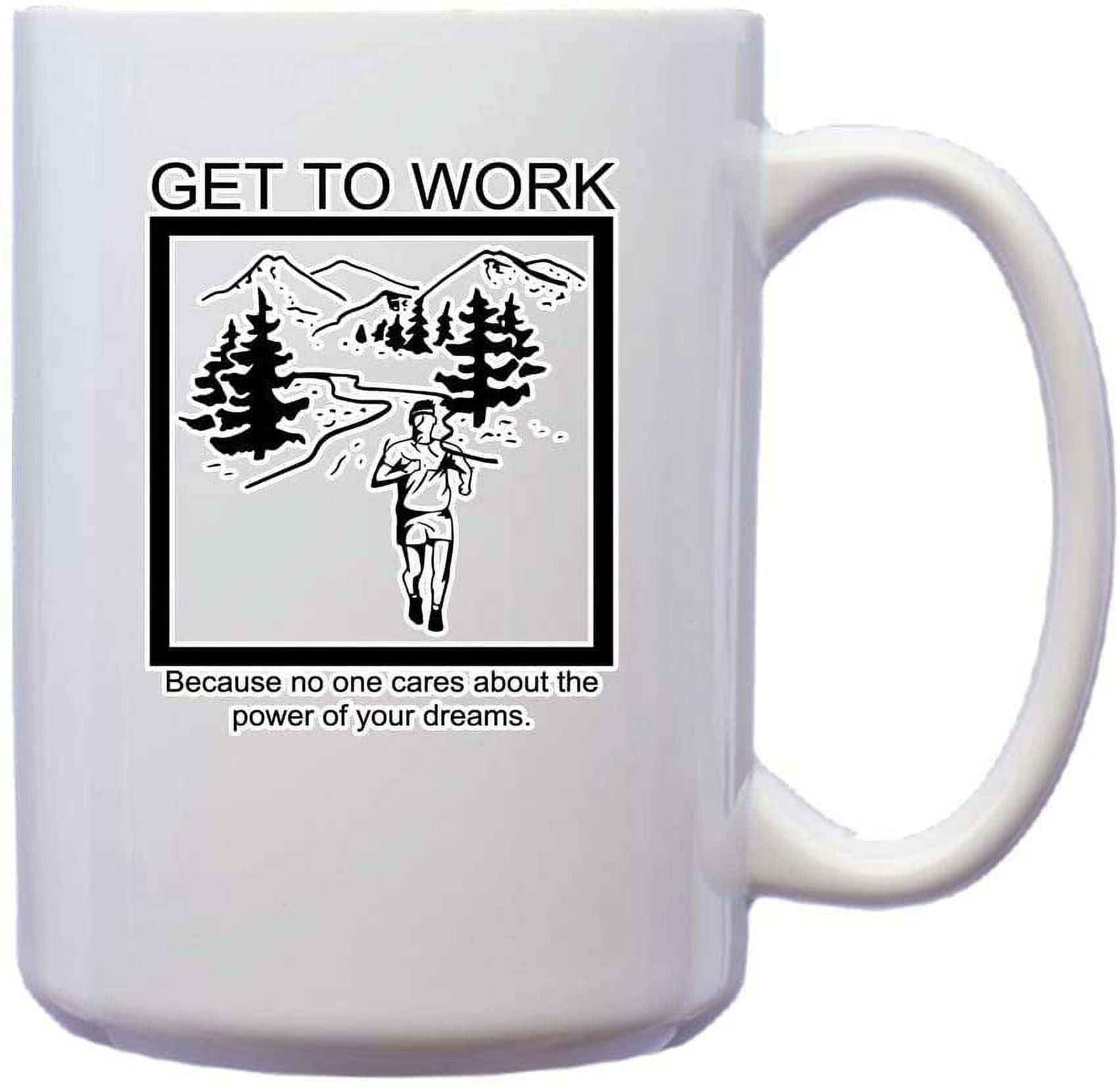 Get To Work Funny Motivation Quote Novelty Ceramic Coffee Mug - Walmart.com