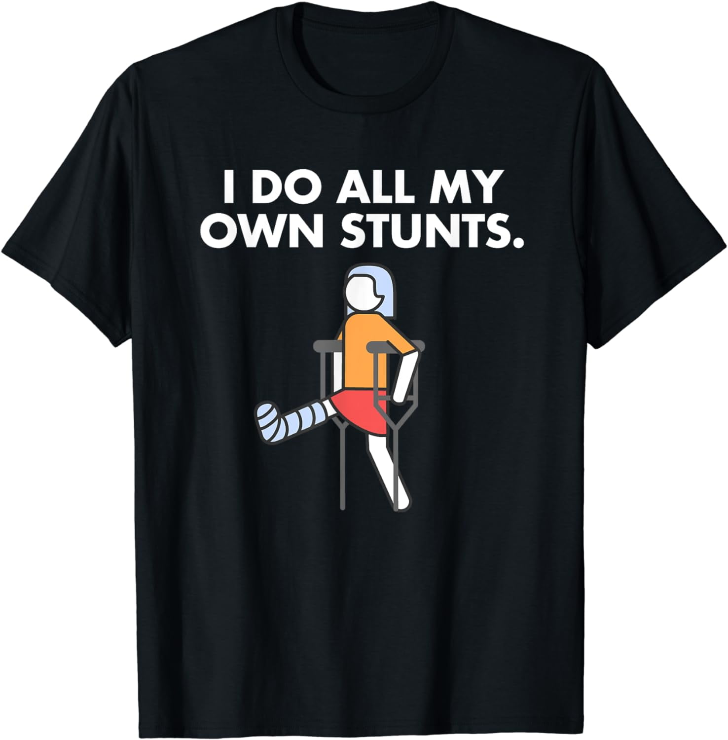 Get Well Funny Injury Leg, Broken Leg I do my own stunts T-Shirt ...
