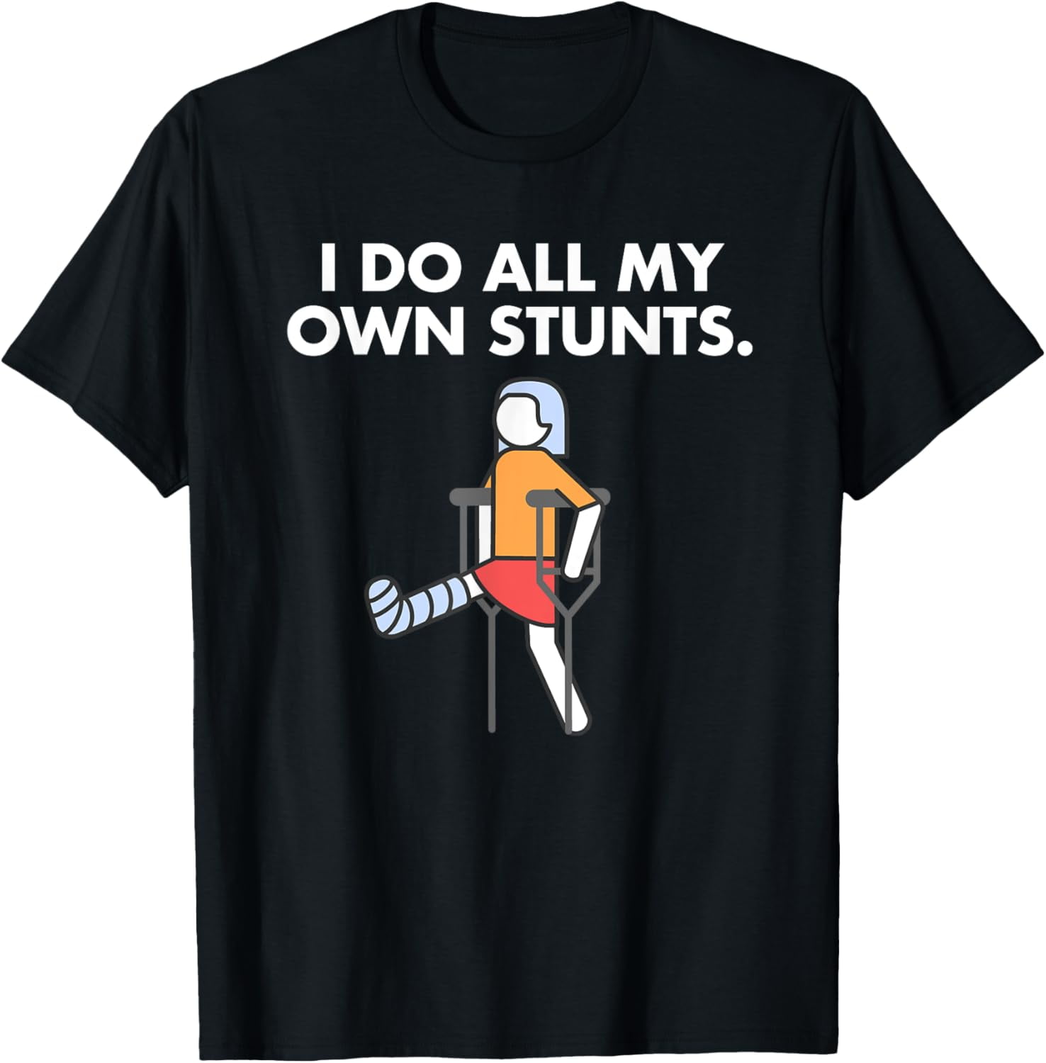 Get Well Funny Injury Leg, Broken Leg I do my own stunts T-Shirt ...