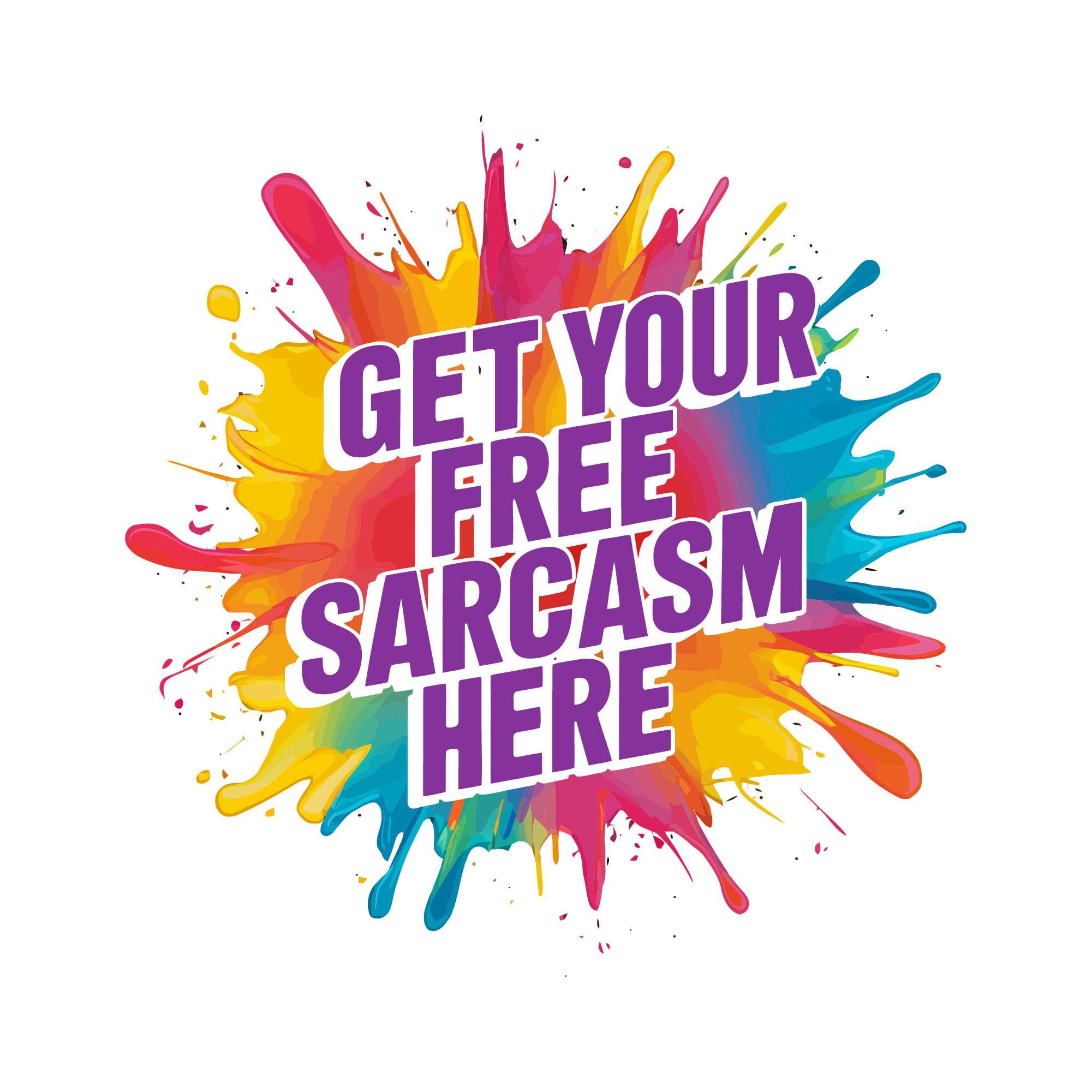 Get Your Free Sarcasm Here Witty Ironical Sarcastic Funny Humorous ...