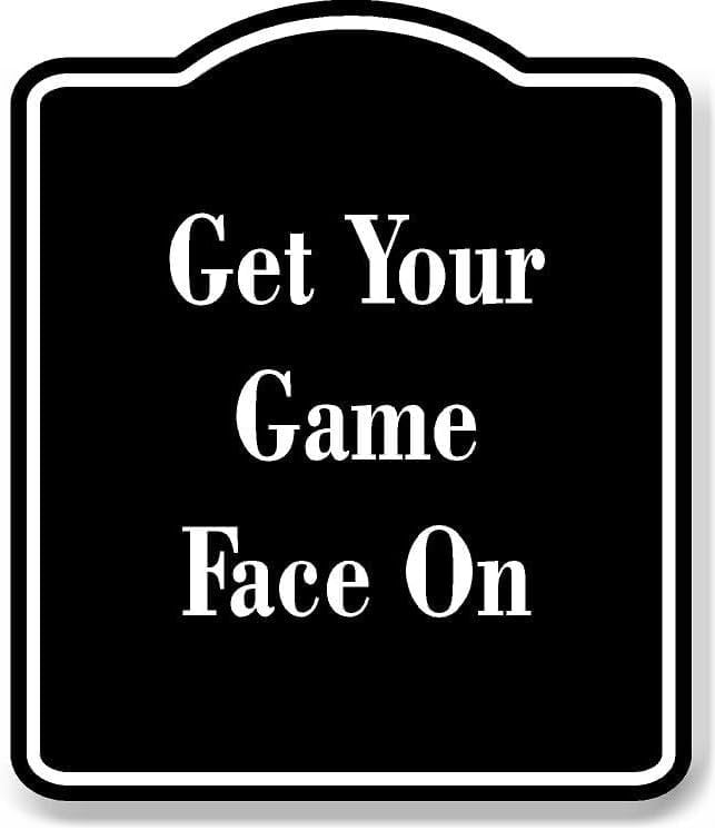 Get Your Game Face On BLACK Aluminum Composite Sign 8.5''x10 ...