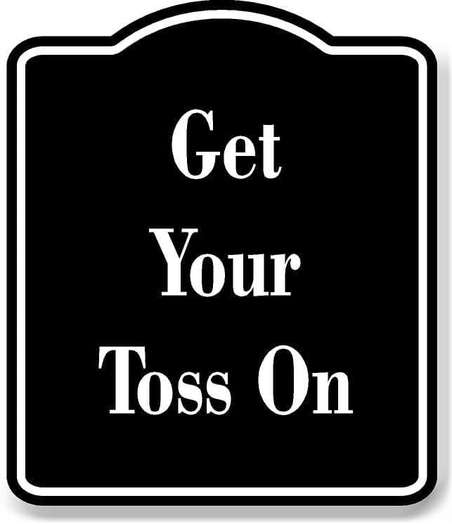Get Your Toss On BLACK Aluminum Composite Sign 20''x24'' - Walmart.com
