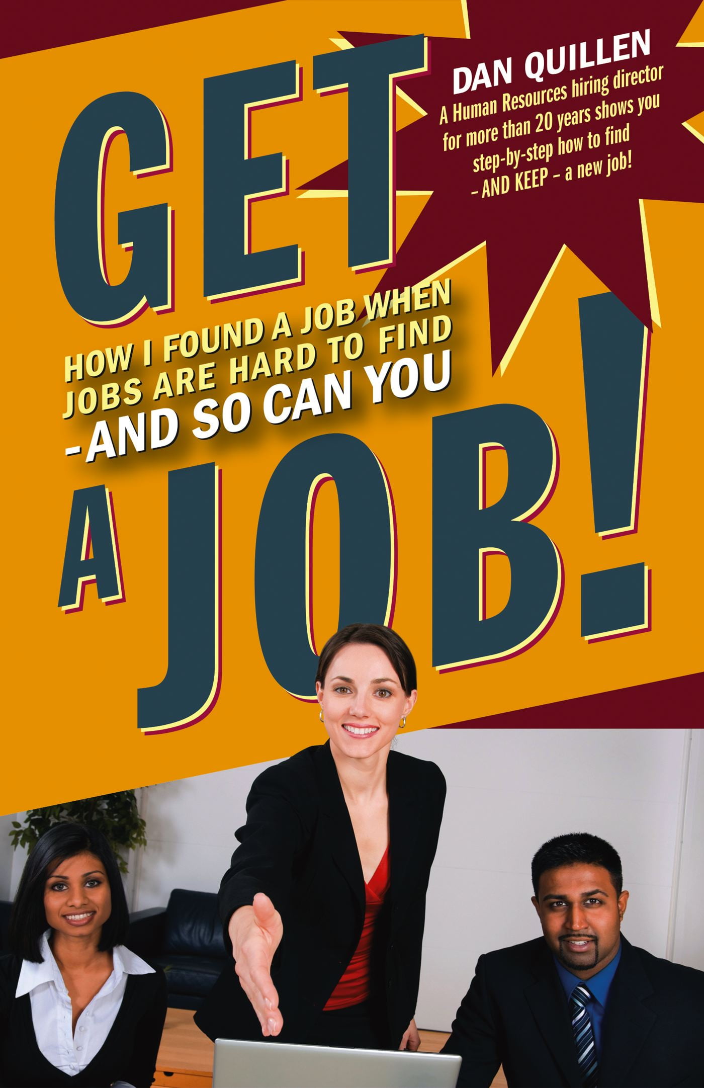 Get a Job! : How I Found a Job when Jobs are Hard to Find – And So Can ...