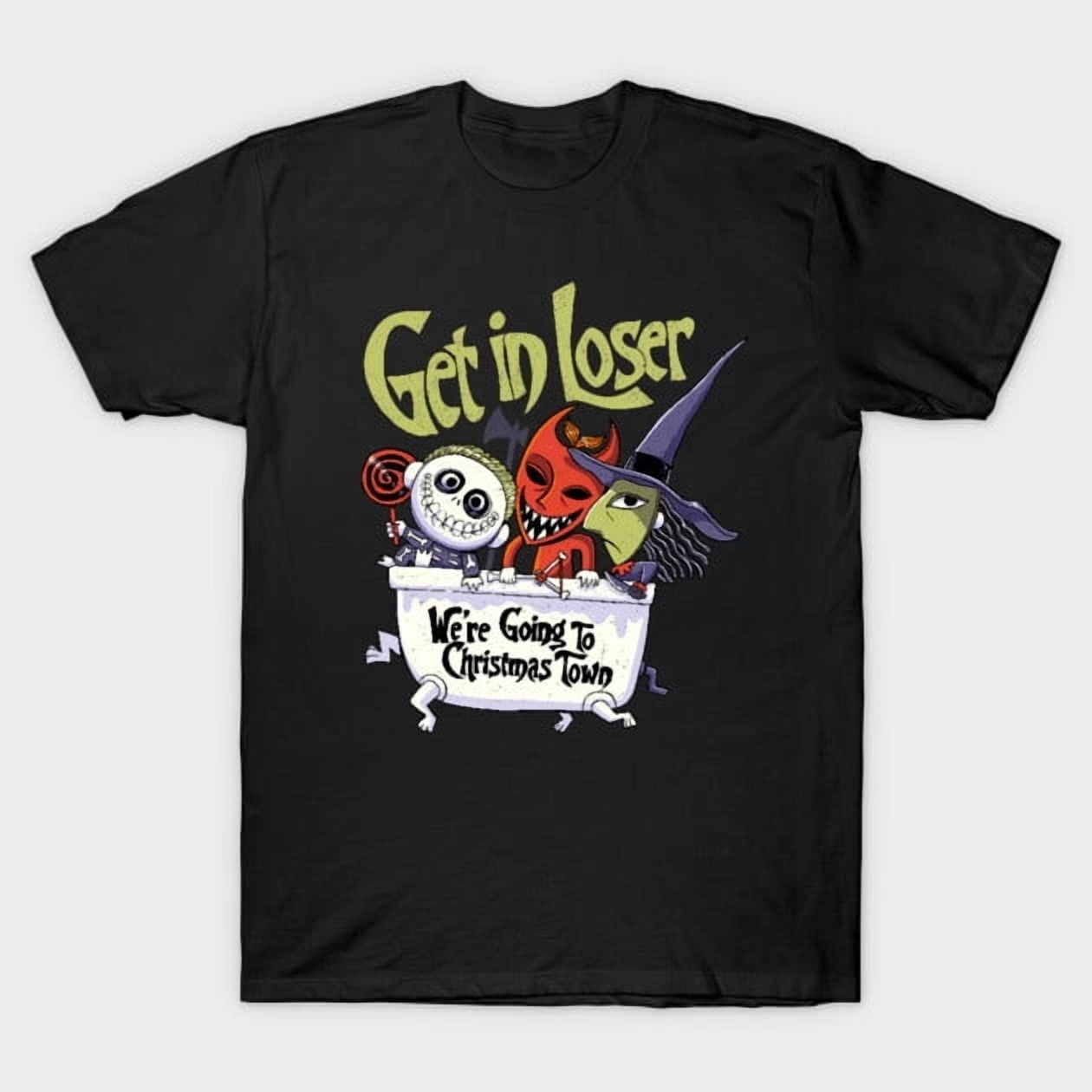 Get in Loser We're Going to Christmas Town Funny Mean Design, H10584 T ...