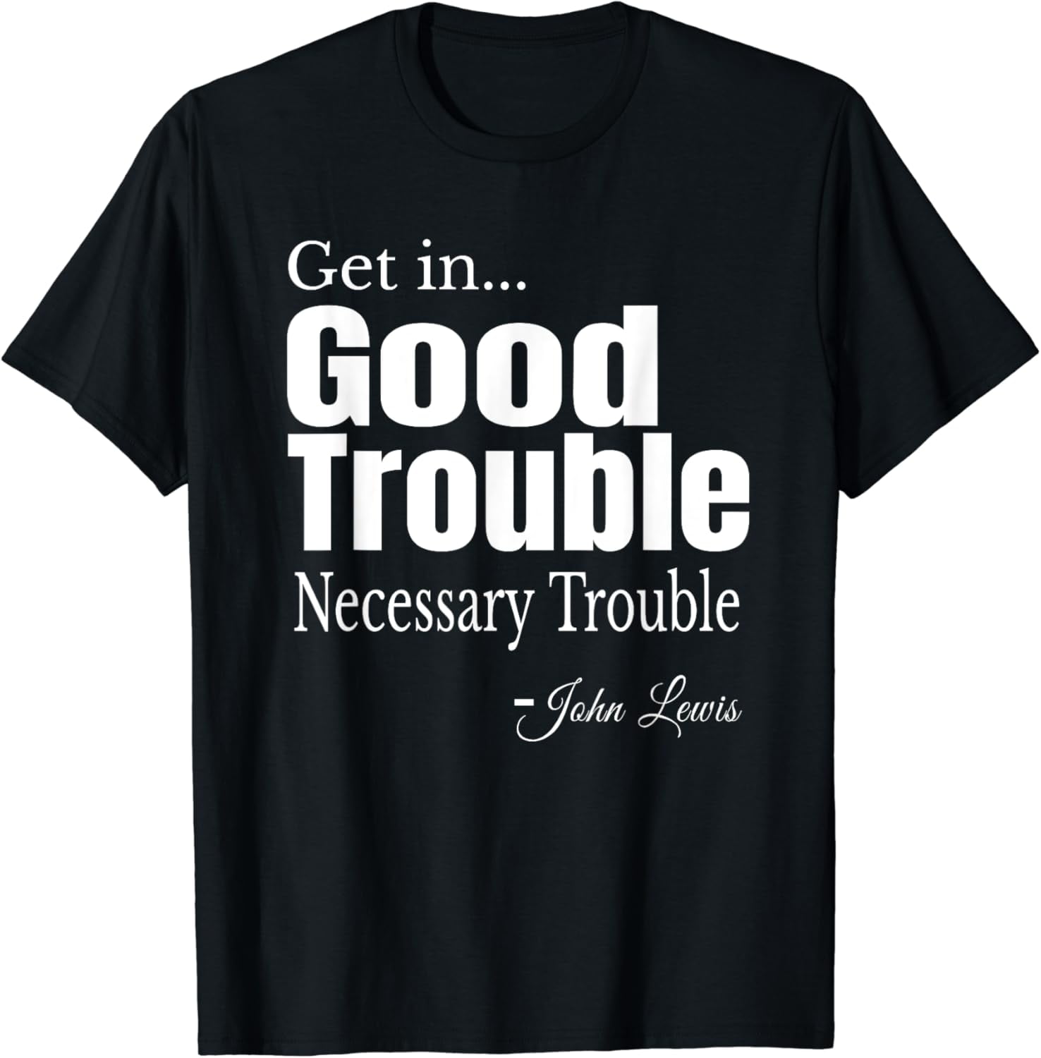Get in Trouble Good-Trouble Necessary Trouble John-Lewis T-Shirt ...