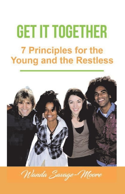 Get It Together: 7 Principles for the Young and the Restless ...