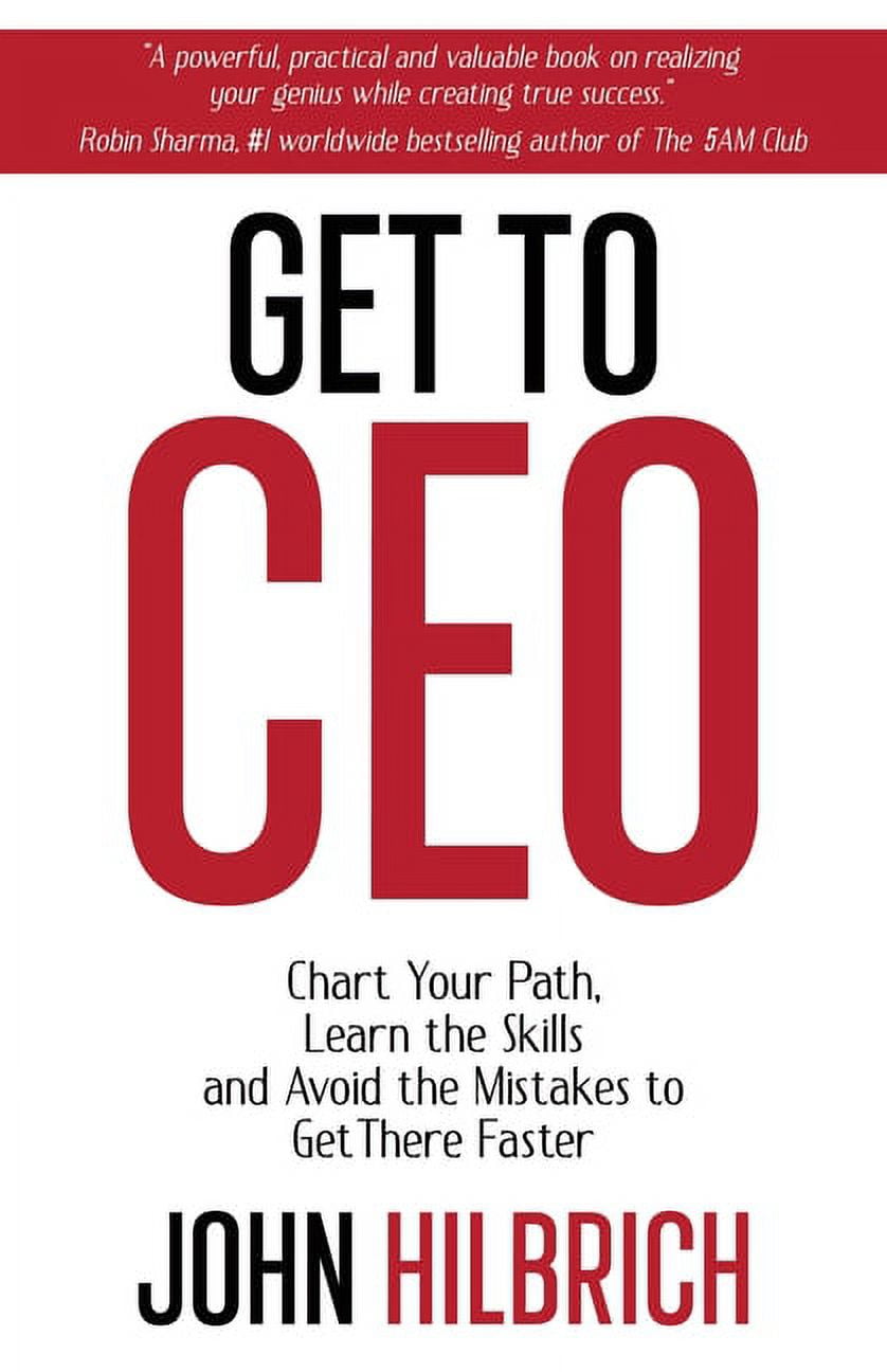 Get to CEO: Chart Your Path, Learn the Skills and Avoid the Mistakes to ...