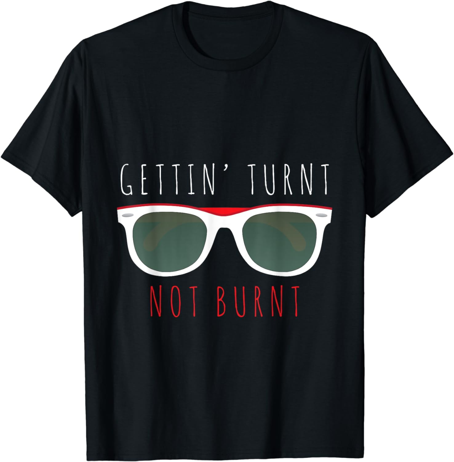 Gettin Turnt Not Burnt Summer Vacation Beach Sunglasses T-Shirt ...