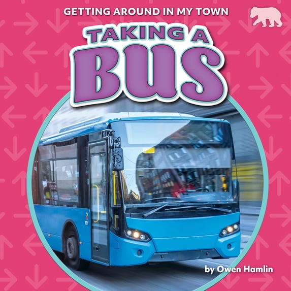 Getting Around in My Town Taking a Bus, (Hardcover) - Walmart.com