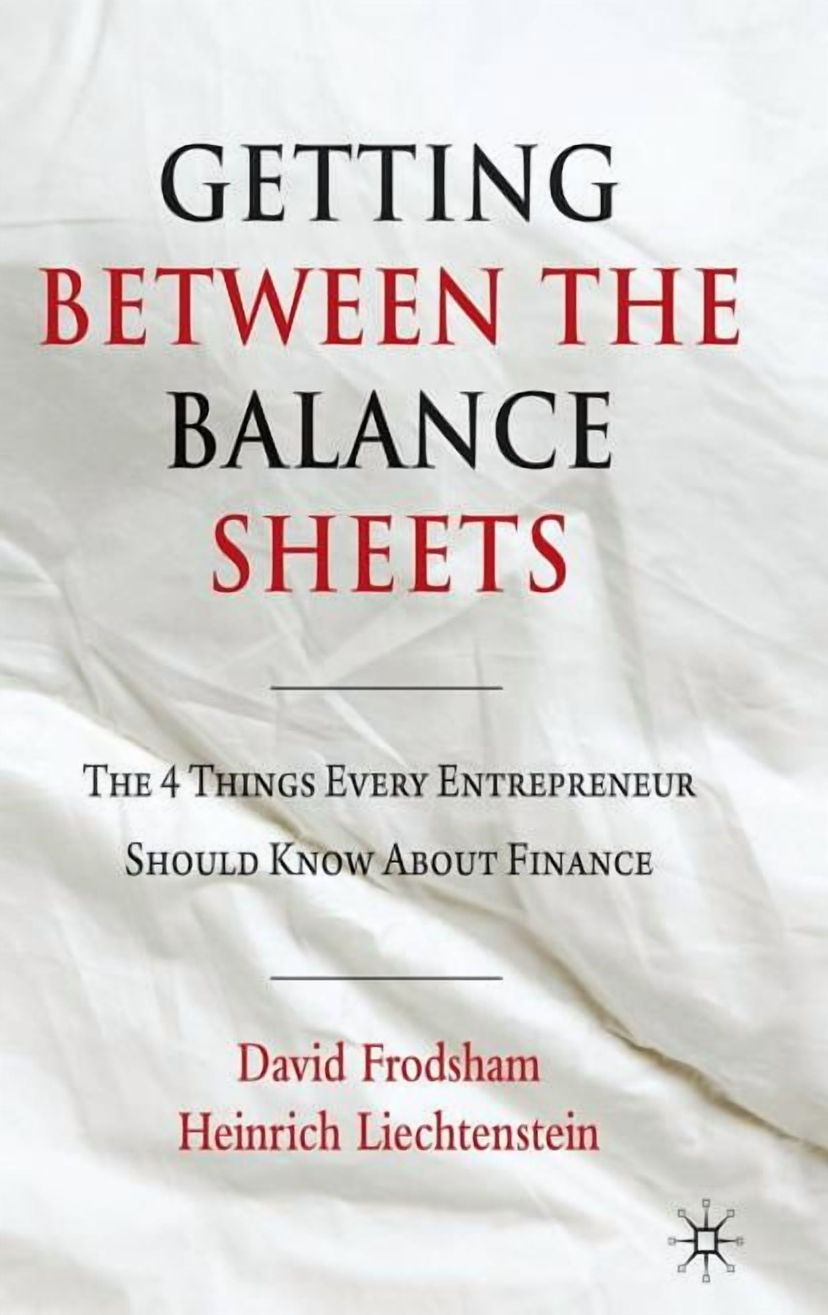 Getting Between the Balance Sheets: The Four Things Every Entrepreneur ...