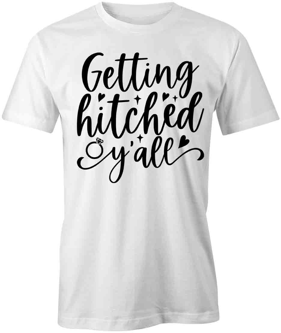 Getting Hitched Y'all T-Shirt | Happy Marriage White Tee Gift - Walmart.com