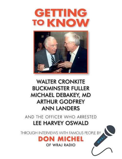 "Getting to Know"......Walter Cronkite, Dr. Michael DeBakey ...
