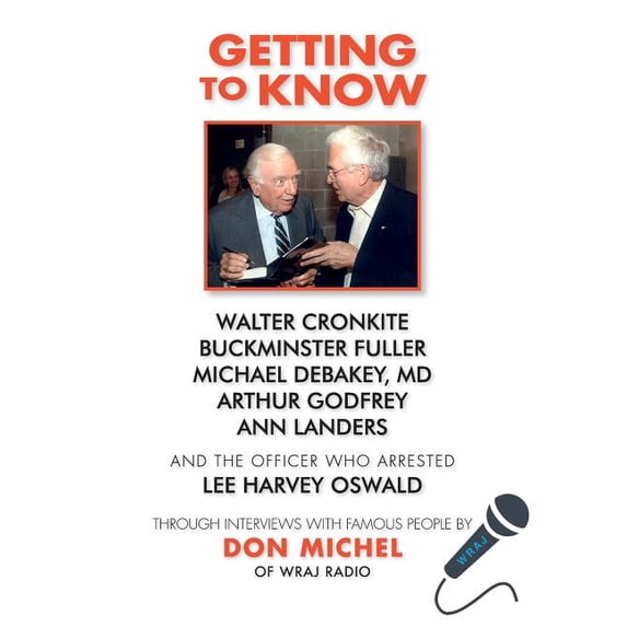 "Getting to Know"......Walter Cronkite, Dr. Michael DeBakey ...