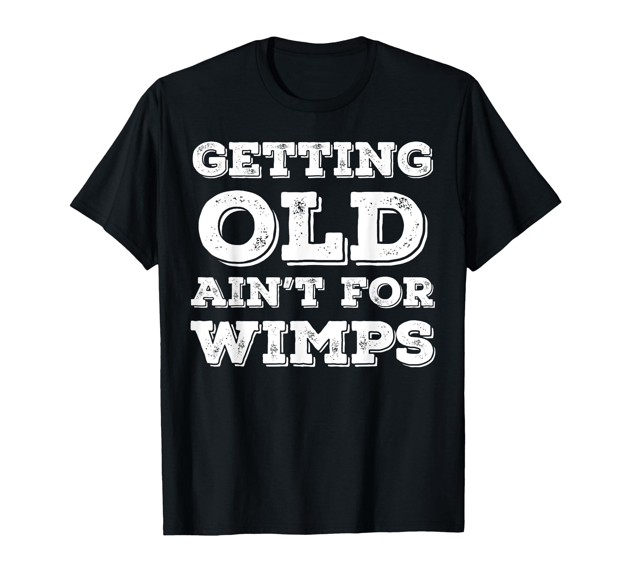 Getting Old Ain't for Wimps Funny Aging Humor Grandparent's T-Shirt ...