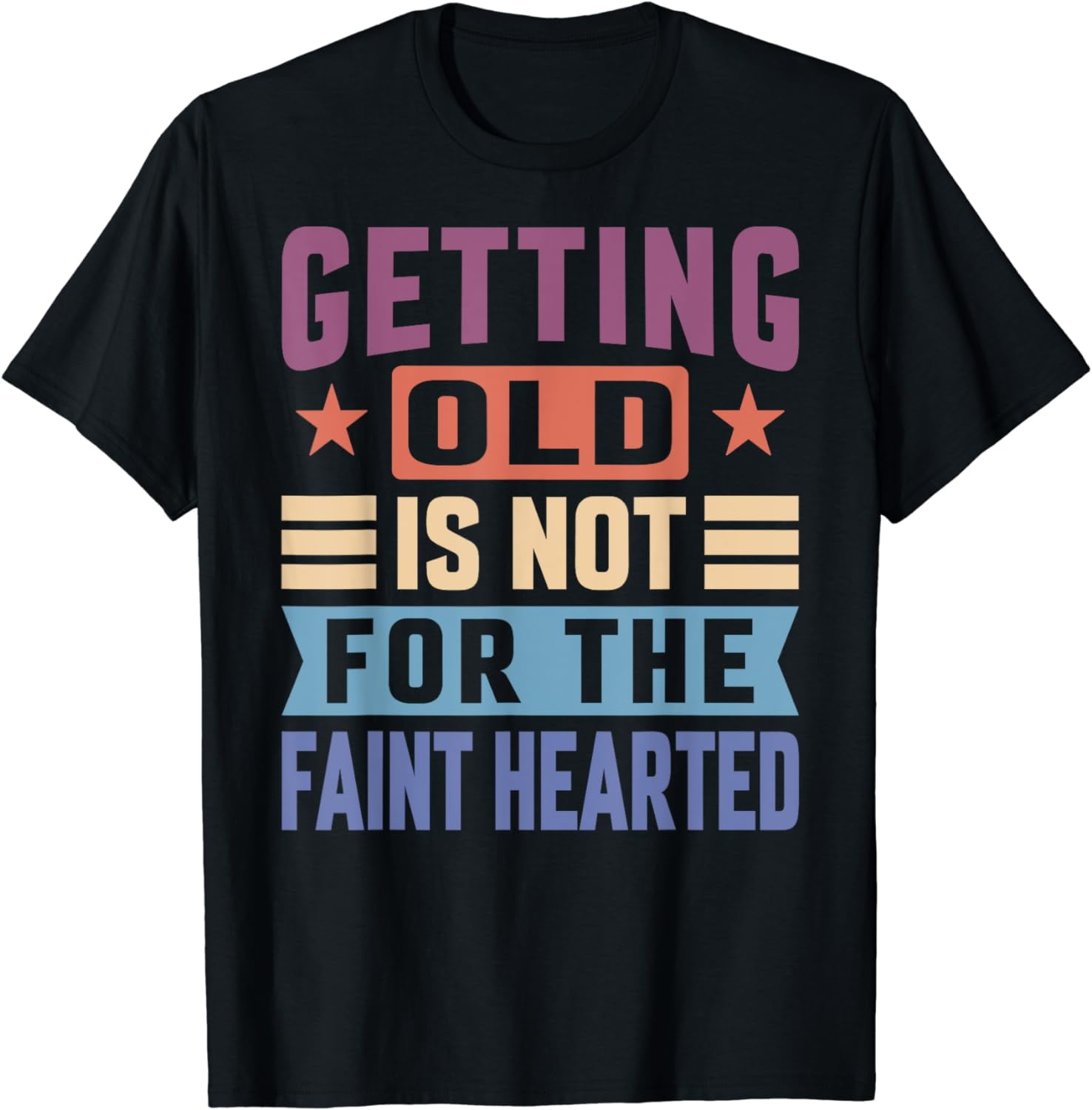 Getting Old Is Not For The Faint Hearted - Funny Retiree T-Shirt ...