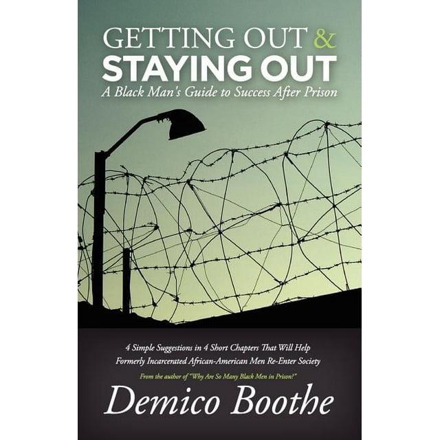 Getting Out & Staying Out: A Black Man's Guide to Success After Prison ...