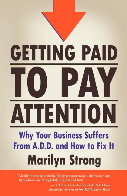 Getting Paid to Pay Attention : Why Your Business Suffers from A.D.D ...