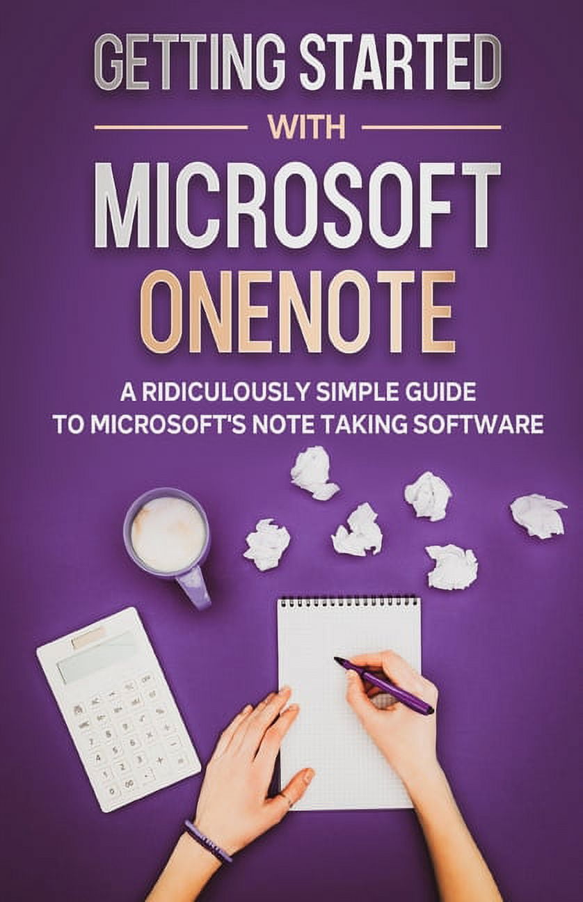 Getting Started With Microsoft OneNote: A Ridiculously Simple Guide to ...