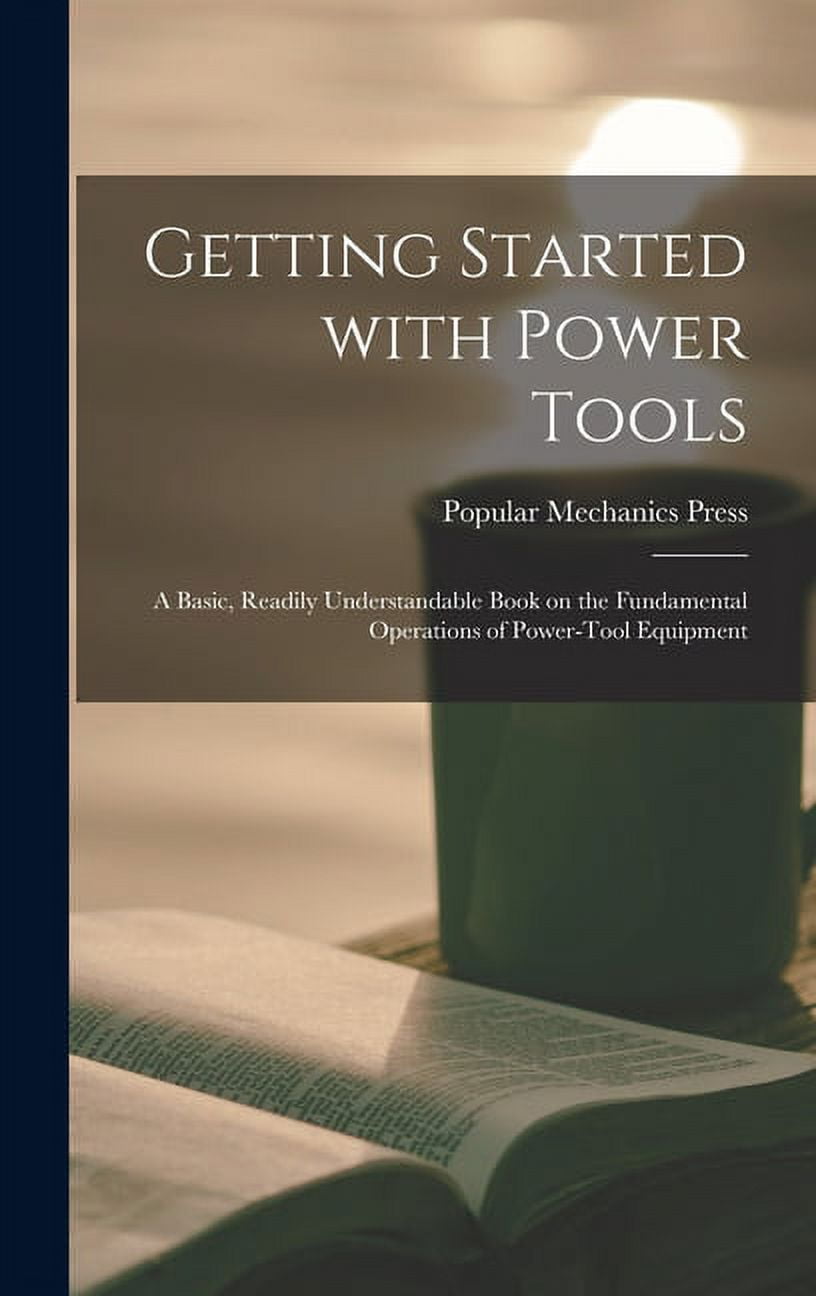 Getting Started With Power Tools: a Basic, Readily Understandable Book ...