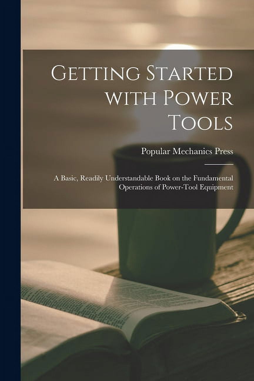 Getting Started With Power Tools: a Basic, Readily Understandable Book ...