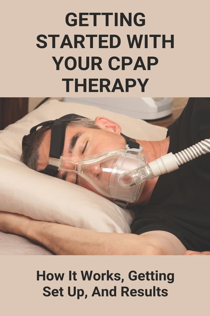 Getting Started With Your CPAP Therapy: How It Works, Getting Set Up ...
