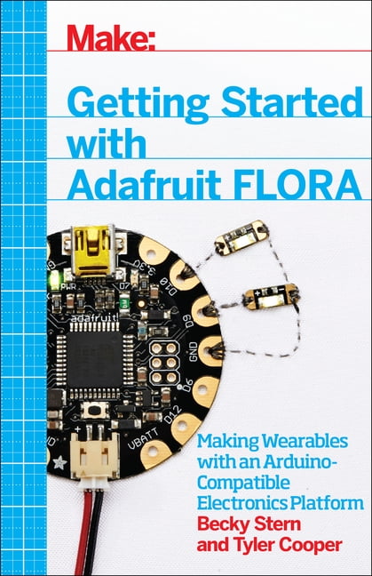 Getting Started With Adafruit Flora Making Wearables With An Arduino Compatible Electronics