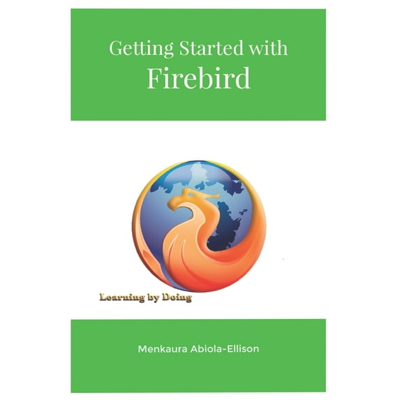 Getting Started with Firebird: Learning by Doing (Paperback) - Walmart.com
