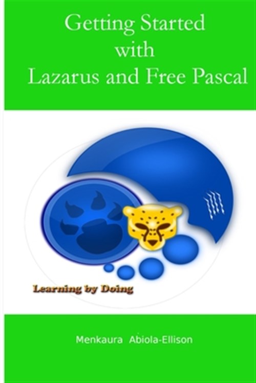 Getting Started with Lazarus and Free Pascal: Learning by doing ...