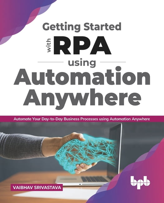 Getting Started with Rpa Using Automation Anywhere:: Automate Your Day ...