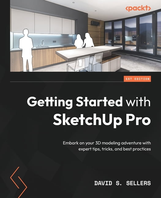 Getting Started with SketchUp Pro: Embark on your 3D modeling adventure with expert tips, tricks ...