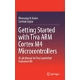 Getting Started with Tiva Arm Cortex M4 Microcontrollers: A Lab Manual for Tiva Launchpad ...