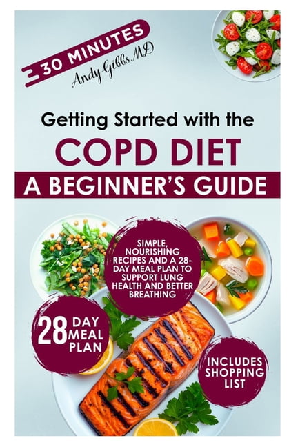 Getting Started with the COPD Diet: Simple, Nourishing Recipes and a 28 ...