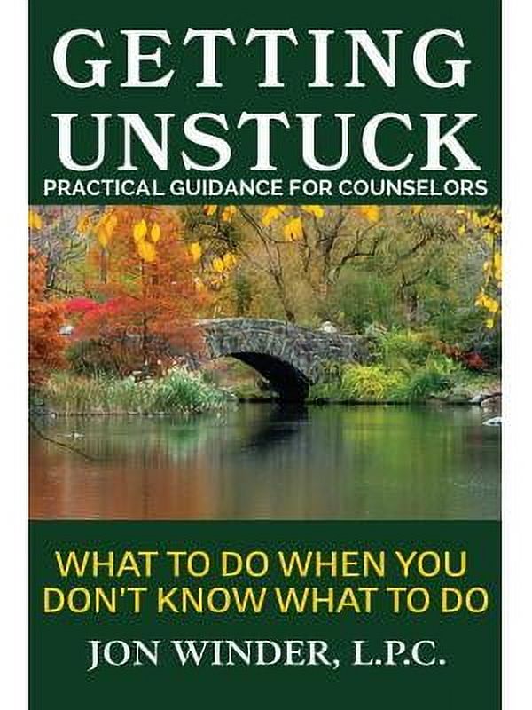 Getting Unstuck : Practical Guidance for Counselors: What to Do When ...