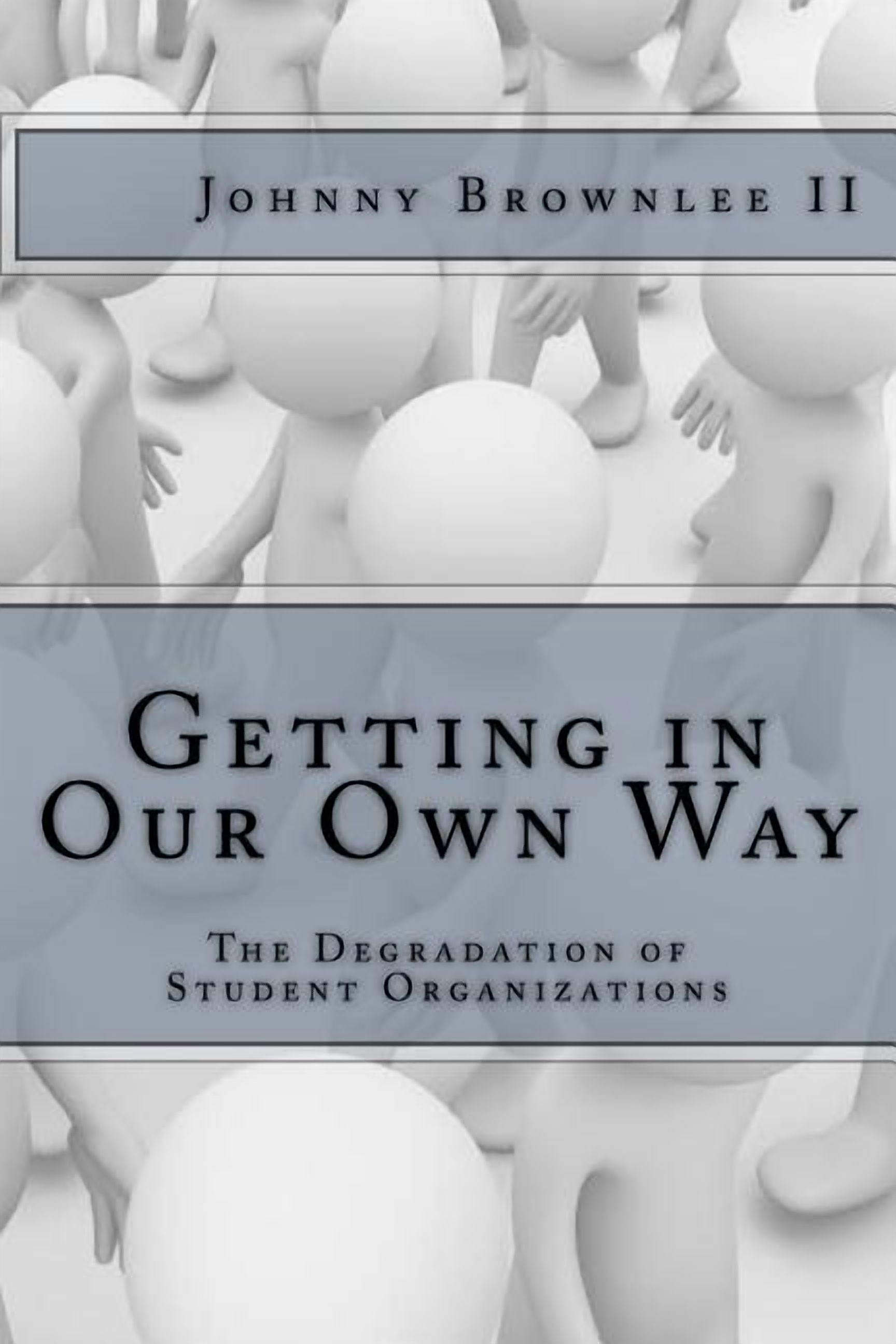 Getting in Our Own Way: The Degradation of Student Organization ...