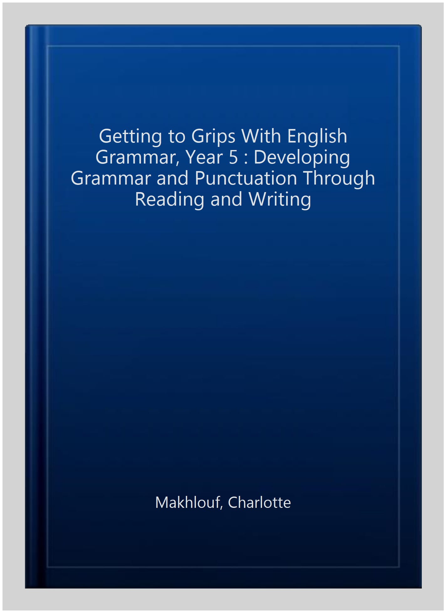 Getting to Grips with English Grammar, Year 5: Developing Grammar and ...