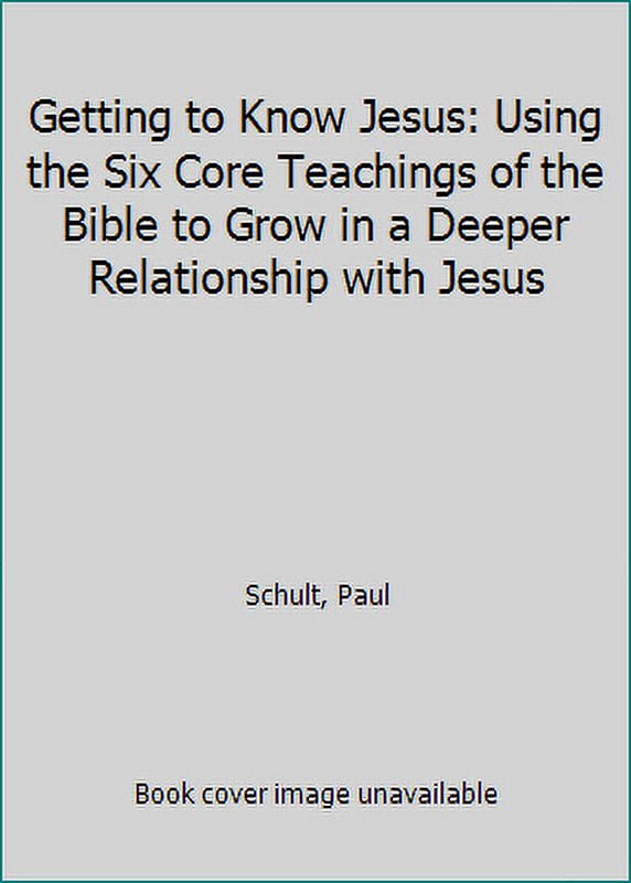 Pre-Owned Getting to Know Jesus: Using the Six Core Teachings of the ...