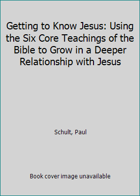 Pre-Owned Getting to Know Jesus: Using the Six Core Teachings of the ...