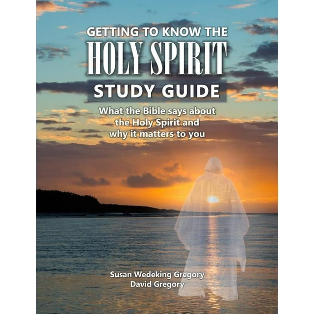 Getting to Know the Holy Spirit Study Guide: What the Bible says about ...