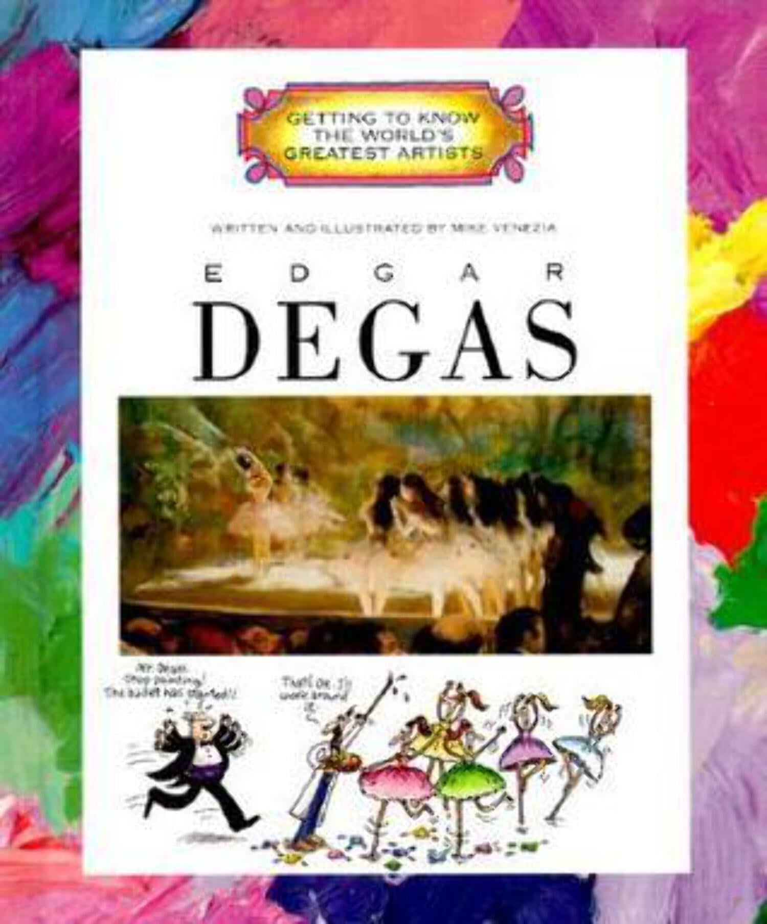 Getting to Know the World's Greatest Artists Edgar Degas by Mike ...