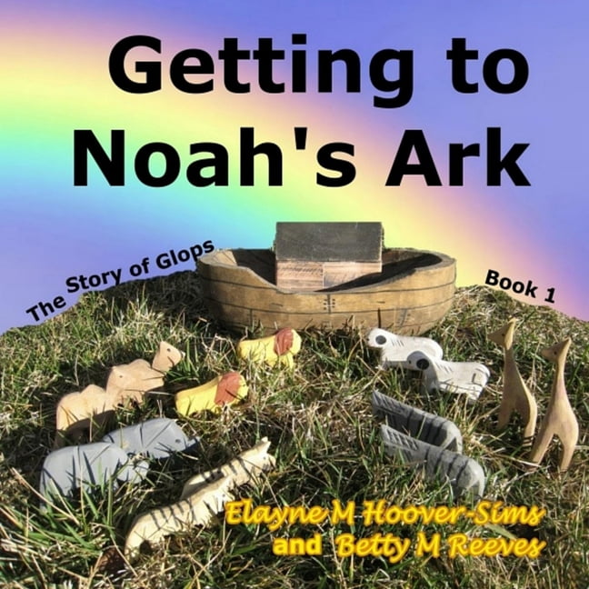 Getting to Noah's Ark: The Story of Glops, Book 1 - Walmart.com