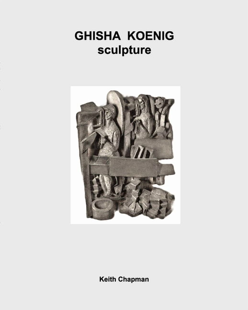 Ghisha Koenig [1921-93] - Sculpture - 1953 to 1990, (Paperback ...