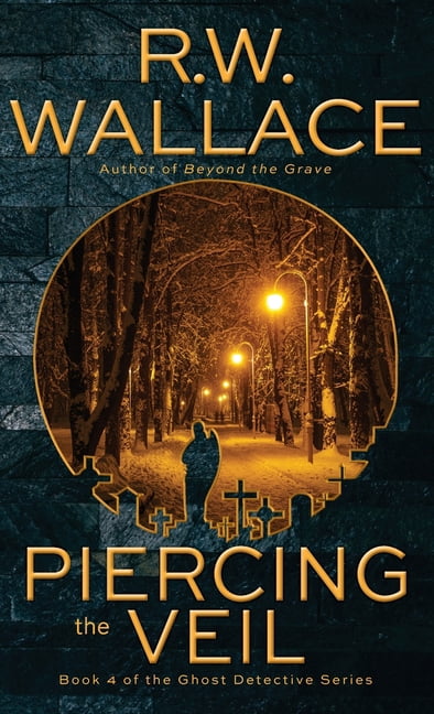 Ghost Detective: Piercing the Veil: Book 4 of the Ghost Detective ...