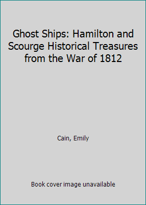 Ghost Ships: Hamilton and Scourge Historical Treasures from the War of ...